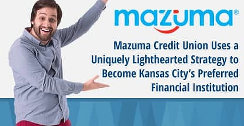 Mazuma Credit Union Uses a Uniquely Lighthearted Strategy to Become ...