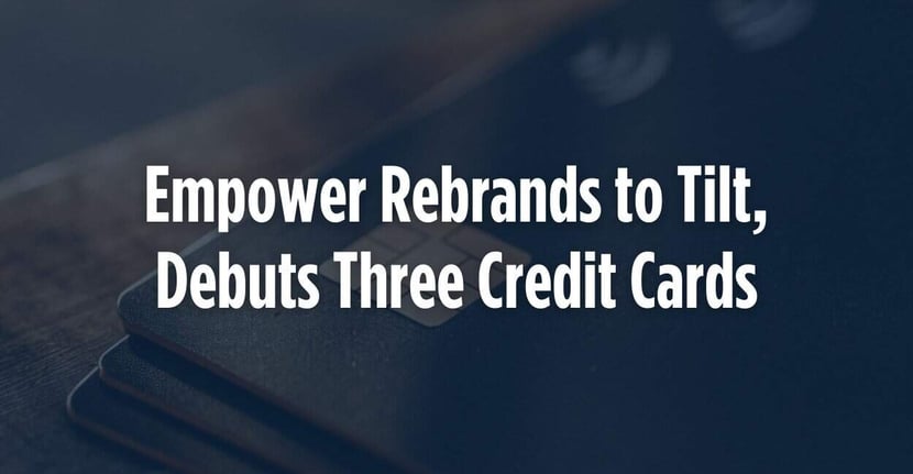 Empower Rebrands to Tilt, Debuts Three Credit Cards