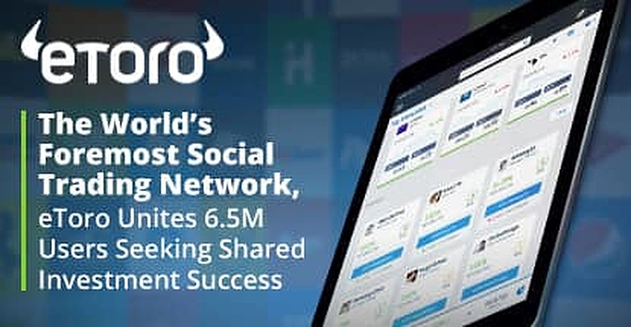 The World’s Foremost Social Trading Network, eToro Unites 6.5M Users ...