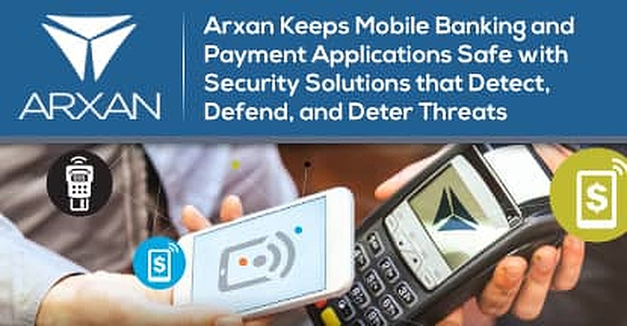 Arxan Keeps Mobile Banking and Payment Applications Safe with Security ...