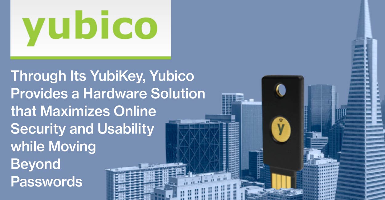 Through Its YubiKey, Yubico Provides a Hardware Solution that Maximizes ...