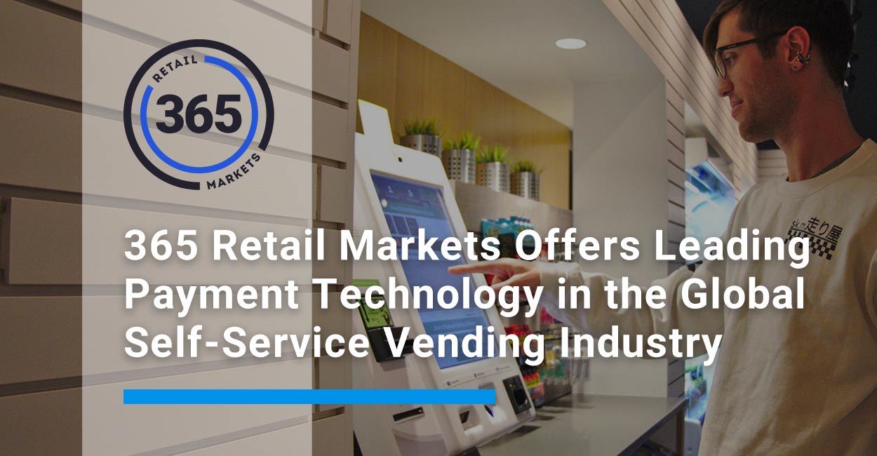 365 Retail Markets Offers Leading Payment Technology in the Global Self ...