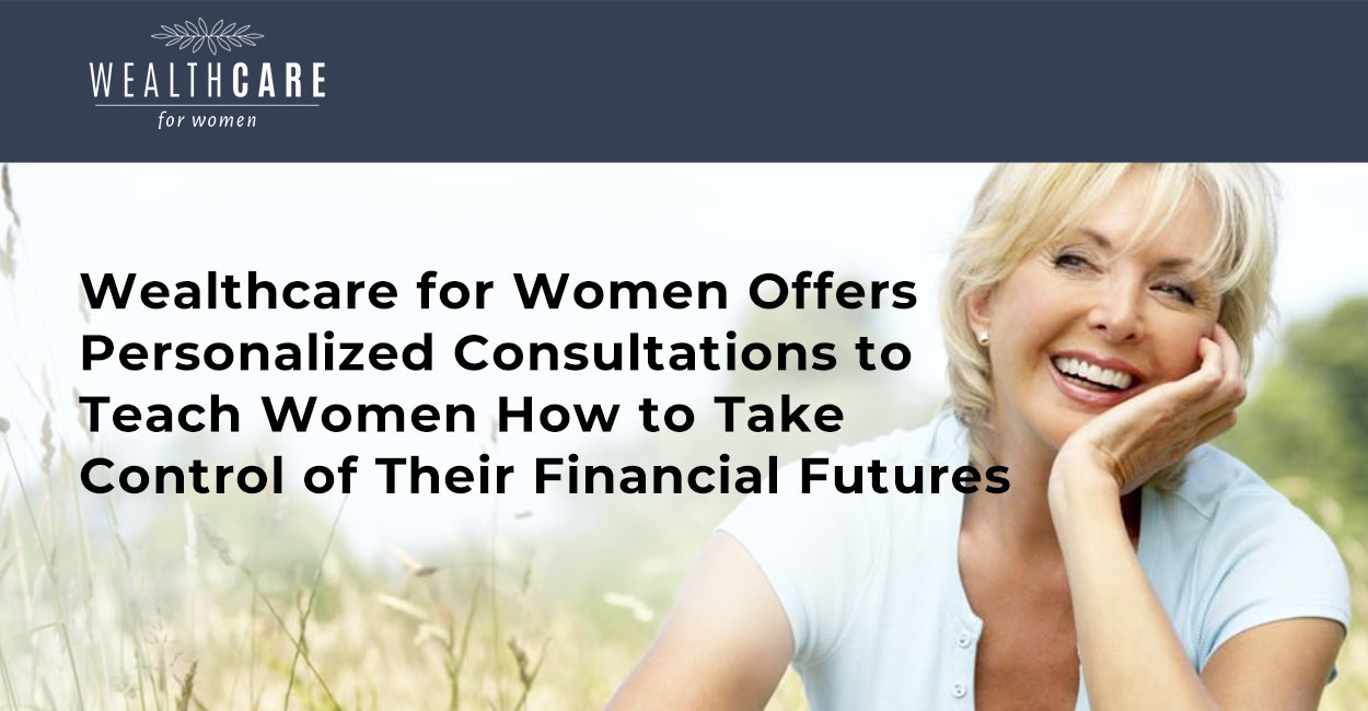 Wealthcare for Women Offers Personalized Consultations to Teach Women ...
