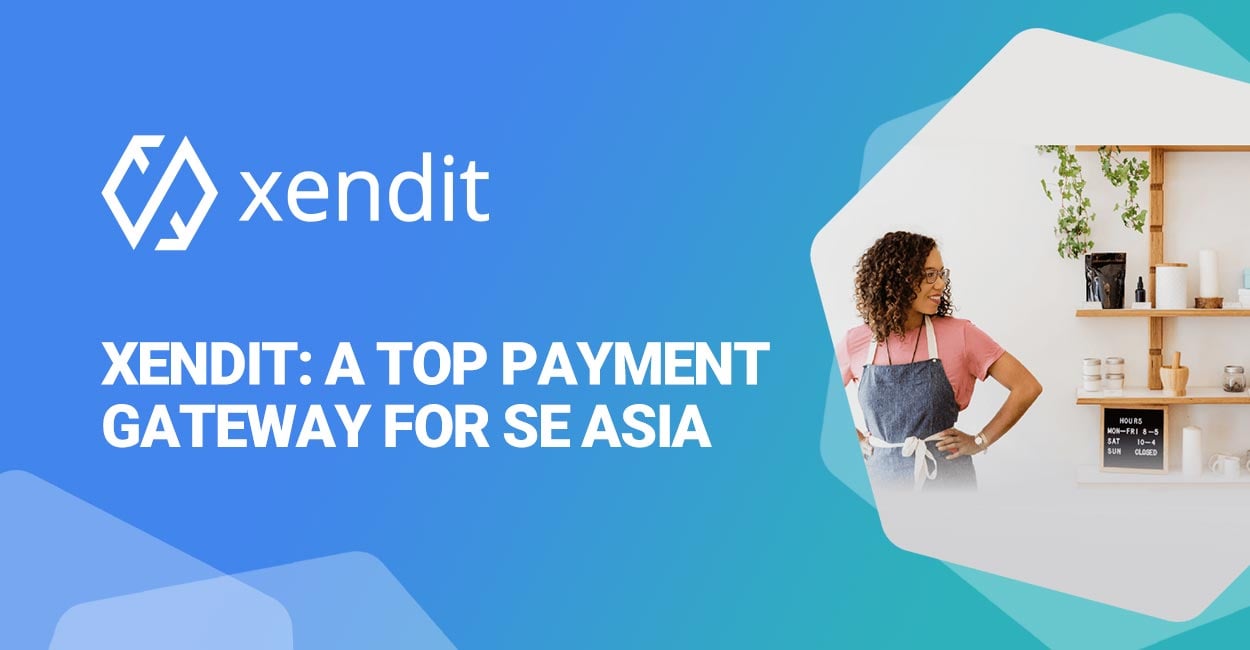 Xendit is a Top Payment Gateway for Credit and Debit Cards and Bank Transfers in Southeast Asia