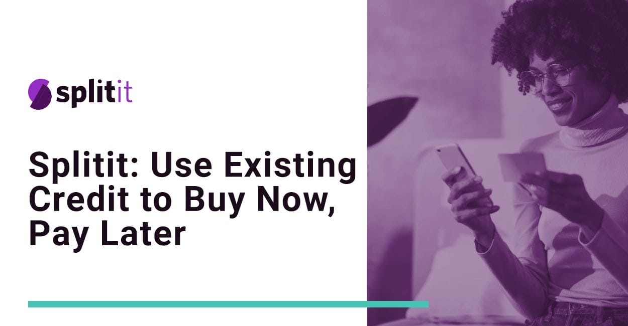 Splitit Lets Consumers Use Existing Credit Instead of New Financing For ...