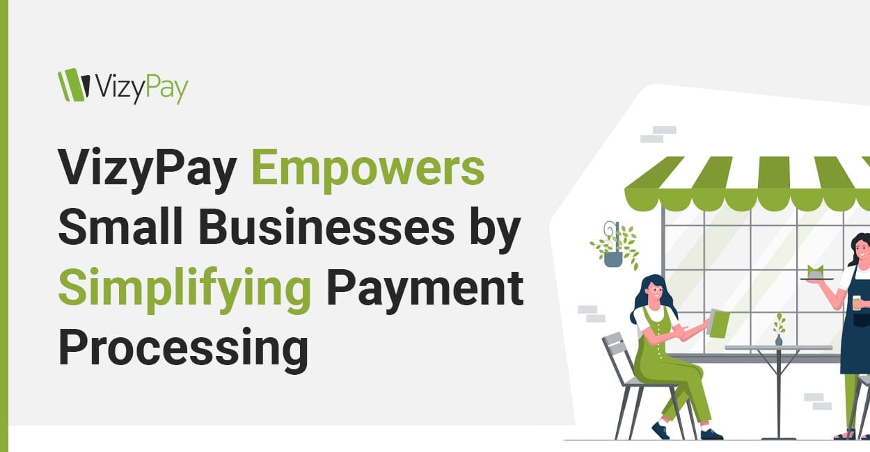 VizyPay Empowers Small Businesses Through Simplified, Transparent ...