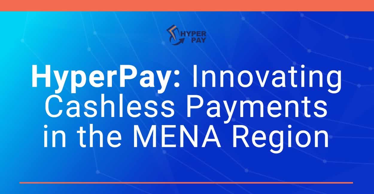 HyperPay Innovations Aim to Shape the Future of Cashless Payments in ...
