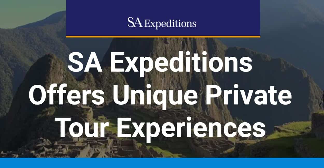 SA Expeditions Offers Private Tours For Travelers Desiring One-of-a ...