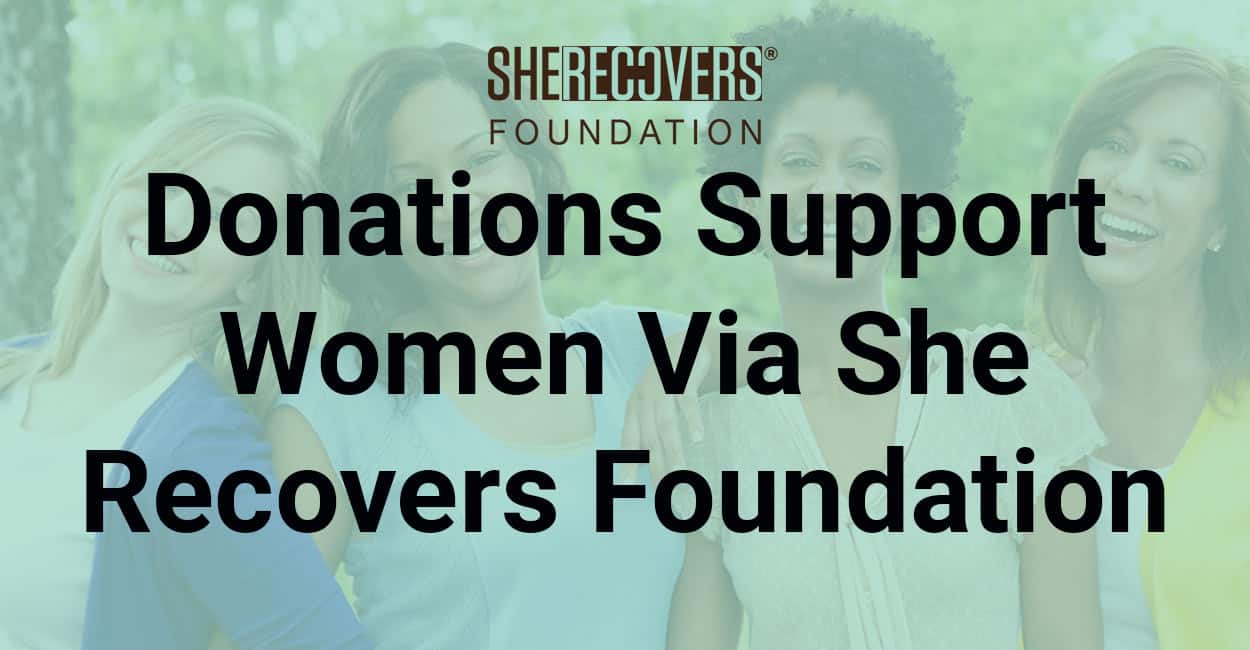 Donations Support She Recovers Foundation in Its Mission to Help Women ...