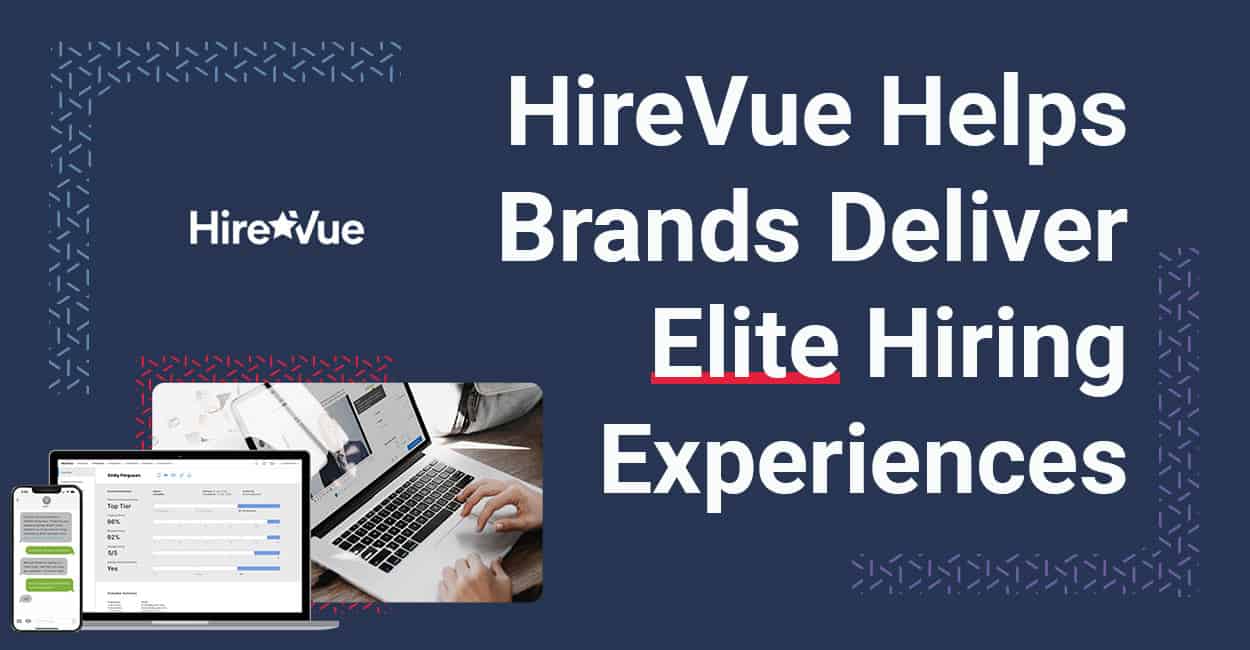HireVue Harnesses Its Technology to Help Companies Deliver Elite and Equitable Hiring Experiences