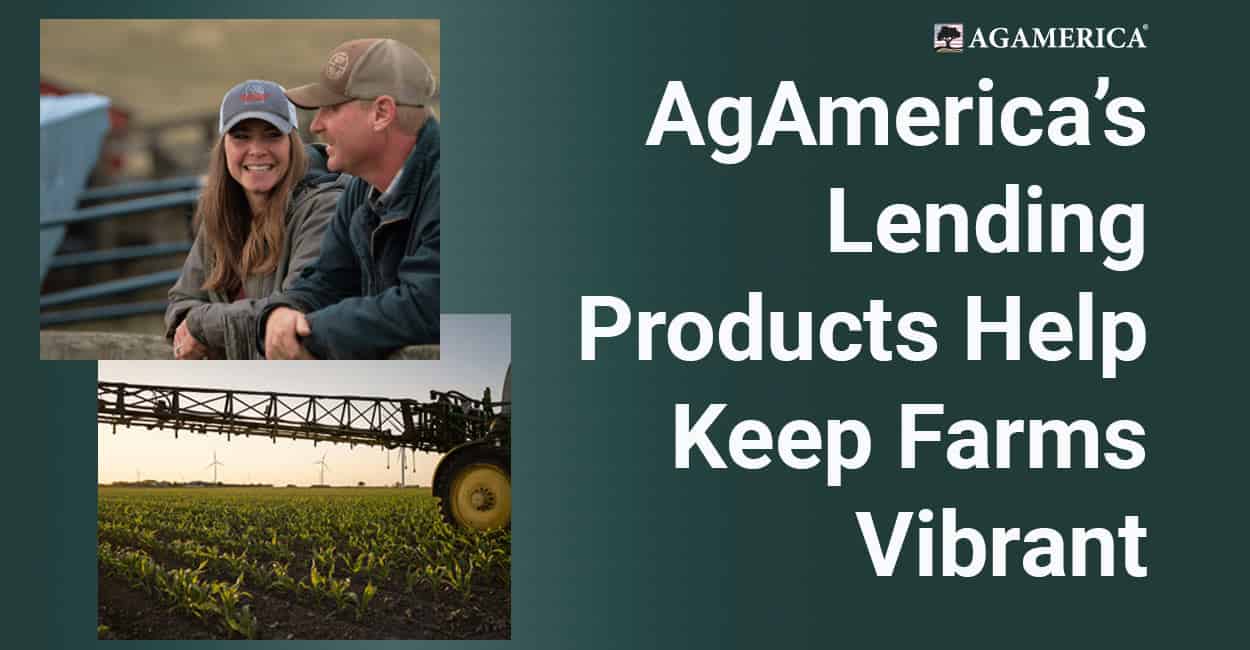 AgAmerica Provides America’s Farmers With Lending Products and Guidance to Keep Farms Vibrant