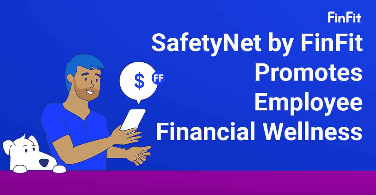 FinFit's SafetyNet Platform Provides Employees With Tools to Save, Cover Expenses, and Pay Down Debt