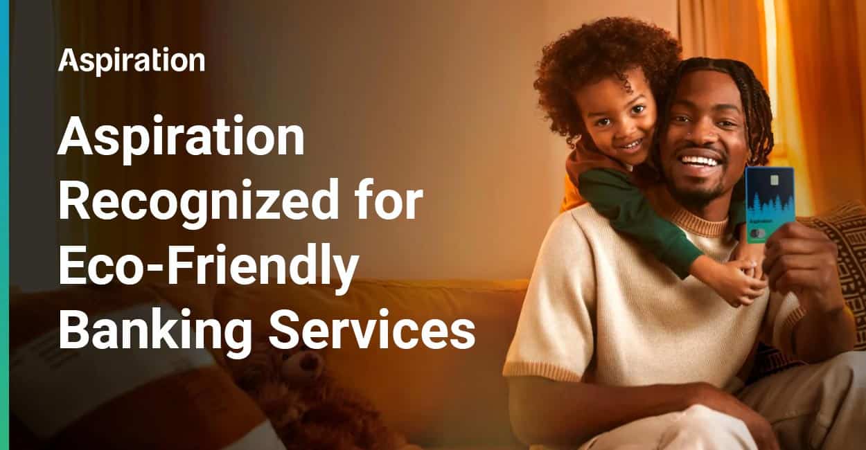 Aspiration Offers Banking Services To Help Consumers Meet Money Goals ...