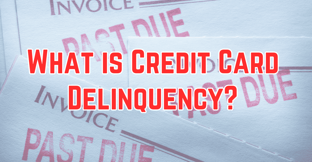What is Credit Card Delinquency? When Late Payments Lead to Credit Damage