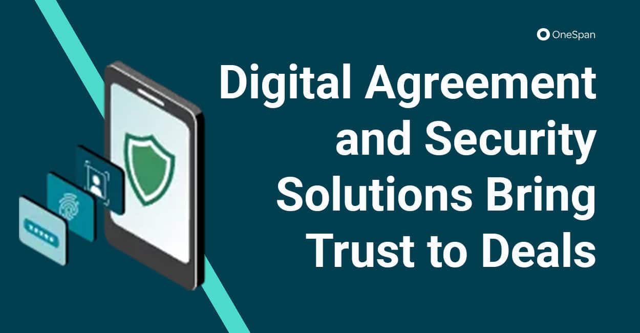 Digital Agreement and Security Solutions Bring Trust and Efficiency to ...