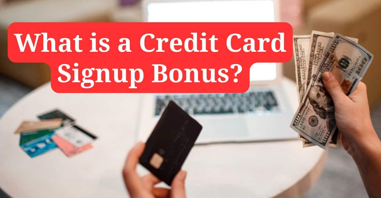 What is a Credit Card Signup Bonus? How the Popular Incentive Works