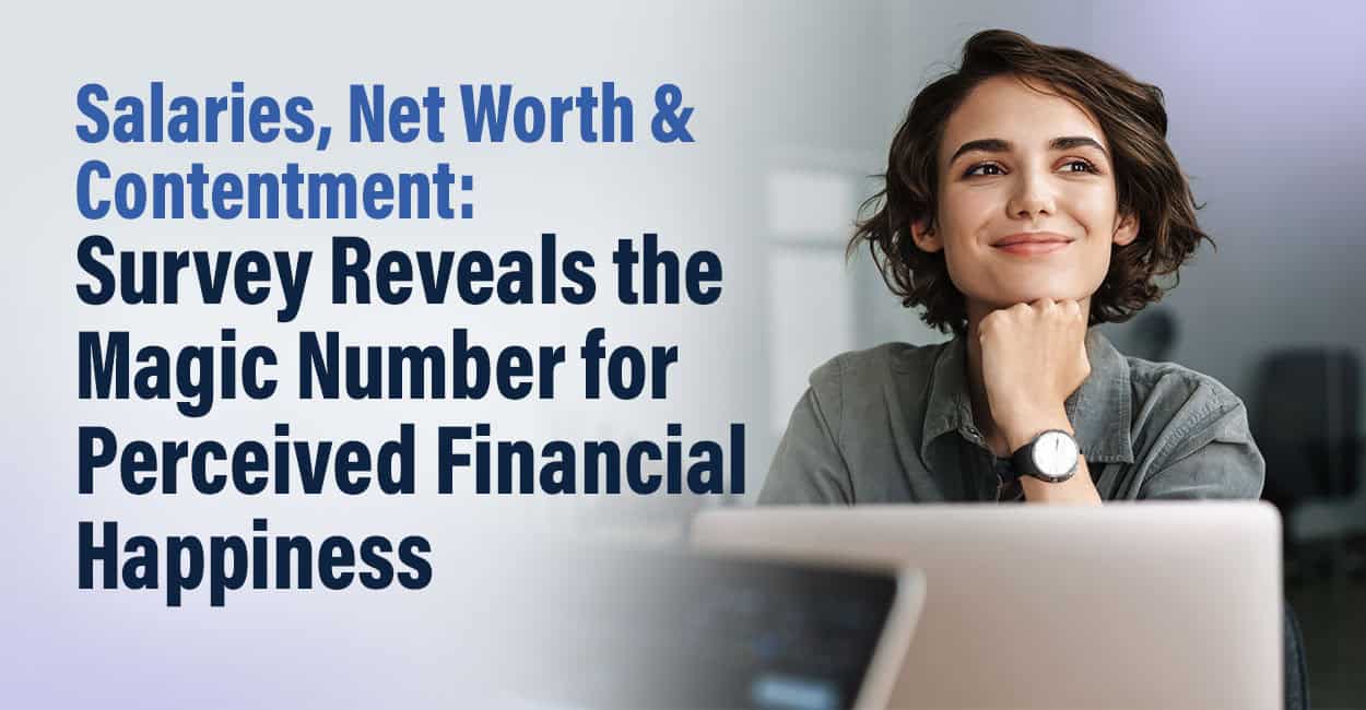Salaries, Net Worth & Contentment: Survey Reveals the Magic Number for ...