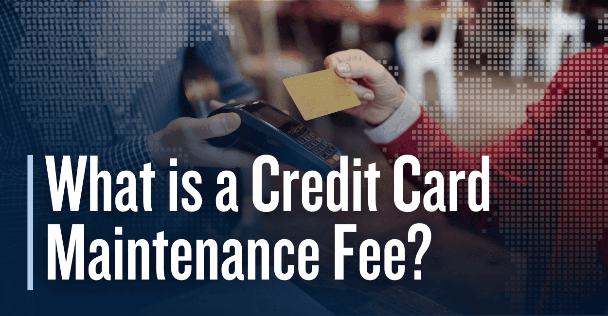 What is a Maintenance Fee? A Closer Look at the Common Subprime Credit ...