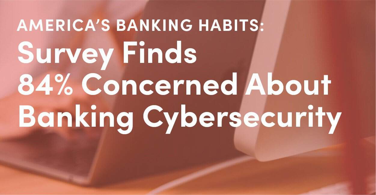 America’s Banking Habits: Survey Finds 84% Concerned About Banking ...