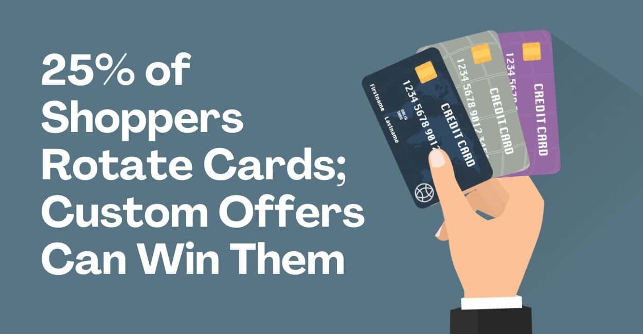 25% of Shoppers Rotate Cards; Custom Offers Can Win Them