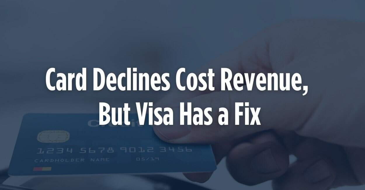 Card Declines Can Crush Revenue; Visa’s Real-Time Fix Could Be a Game ...