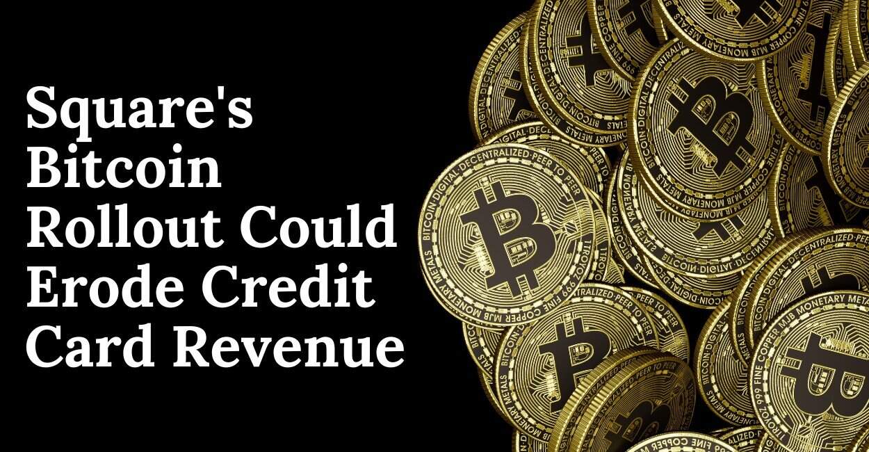 Square's Bitcoin Rollout Could Chip Away at Credit Card Revenue