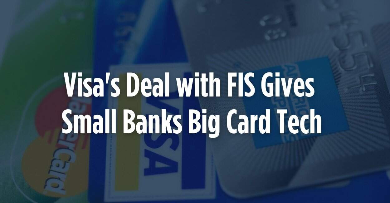 Visa's Alliance with FIS Equips Smaller Banks with Big-Issuer Card Tech