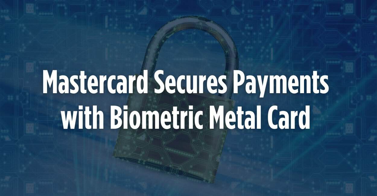Mastercard Launches Biometric Metal Card to Reshape the Future of ...