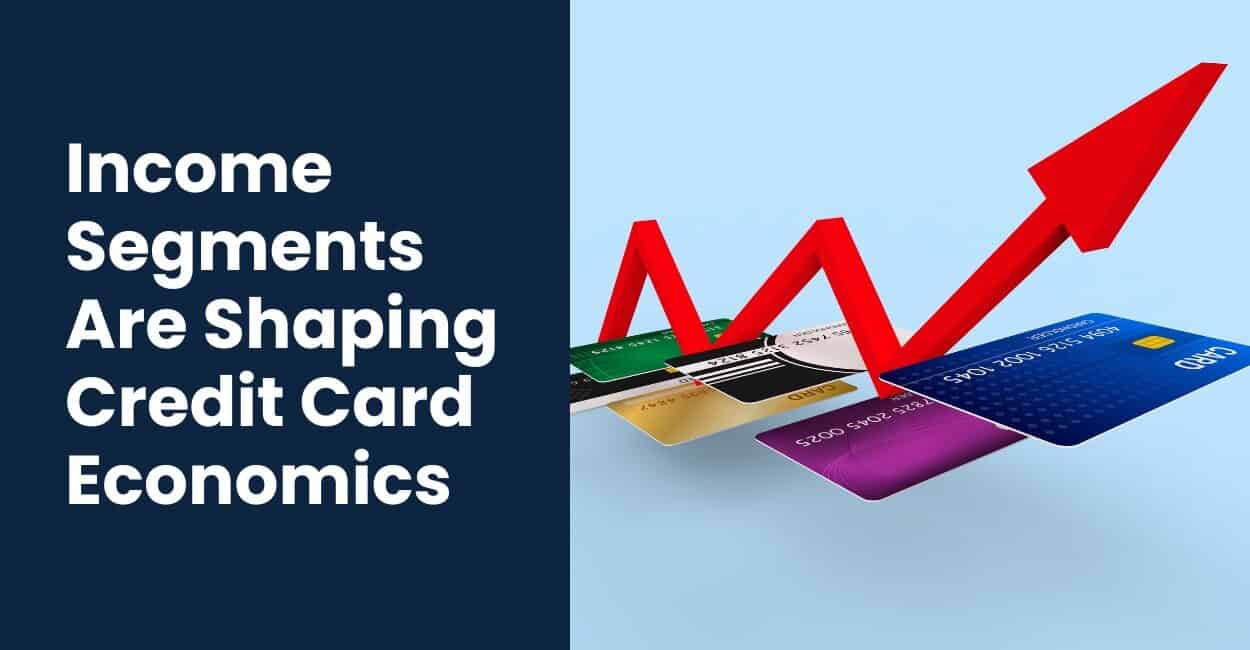 Where the Money Is and Isn’t: Income Segments Are Shaping Credit Card ...