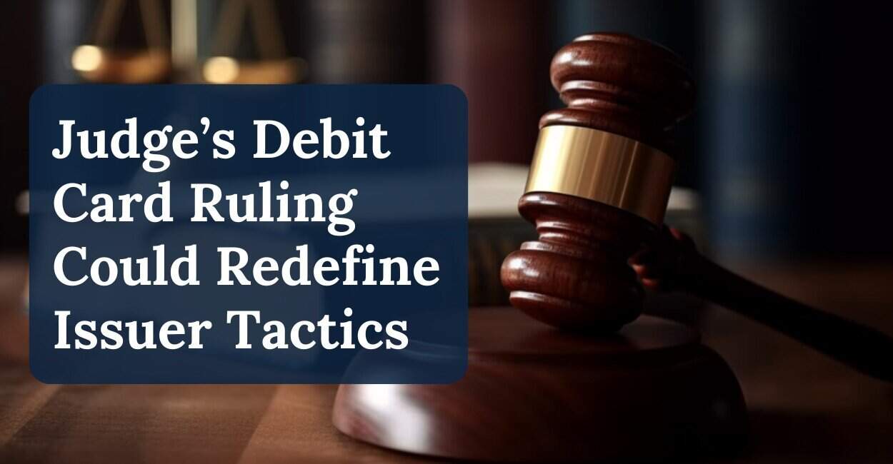 A Judge’s Debit Card Ruling May Shape Credit Card Issuer Strategies ...