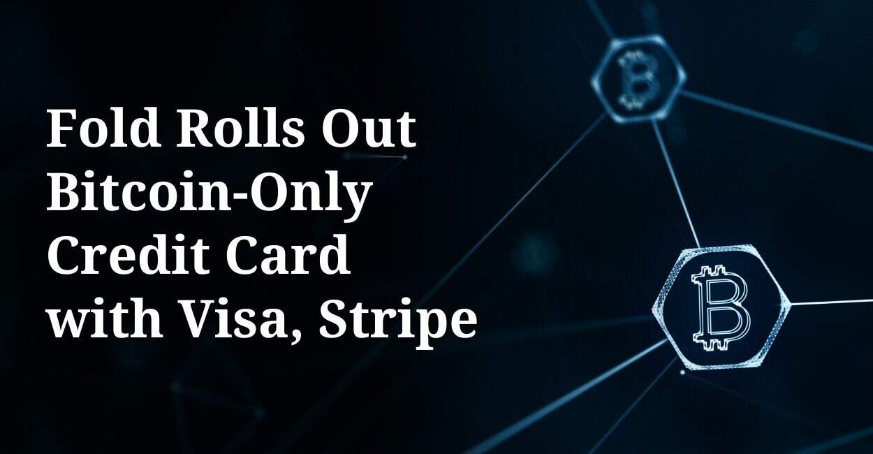 Fold Rolls Out Bitcoin-Only Credit Card with Visa, Stripe