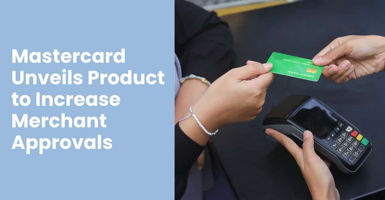 New Mastercard Product Leverages Data to Increase Merchant Approval Rates