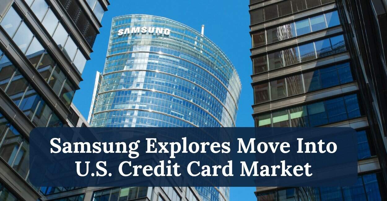 Samsung Explores Move Into U.S. Credit Card Market to Grow Brand Loyalty