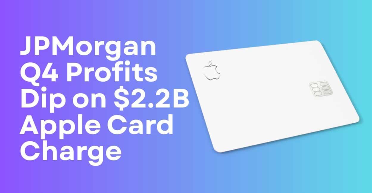 JPMorgan Q4 Profits Dip on $2.2B Apple Card Charge