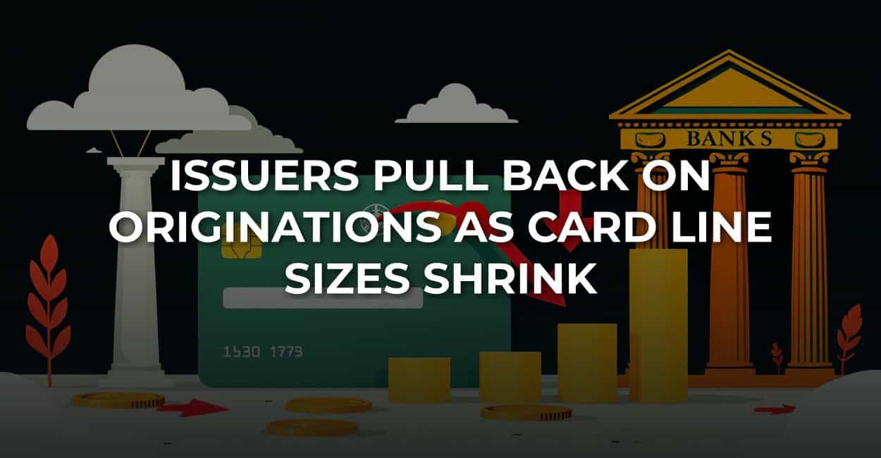 Issuers Pull Back on Originations as Card Line Sizes Shrink